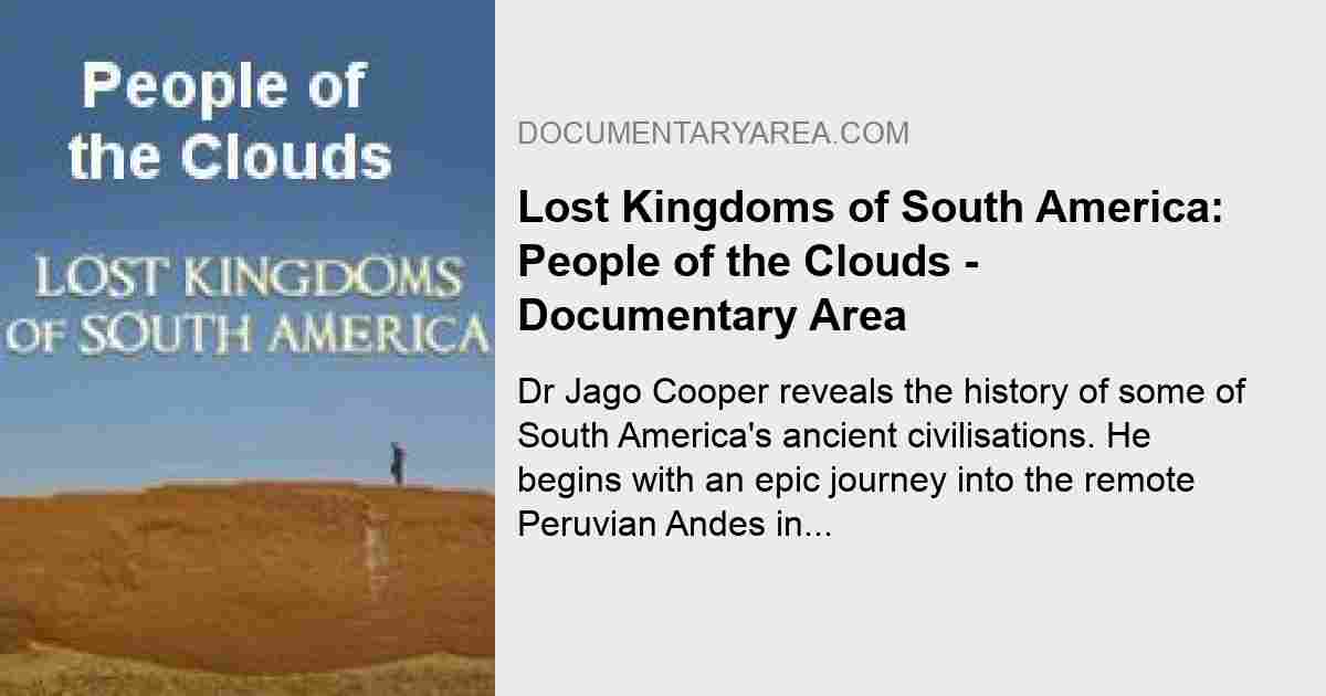 Series Lost Kingdoms of South America - Documentary Area